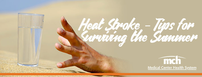 Heat Stroke – Tips for Surviving the Summer | Medical Center Health System